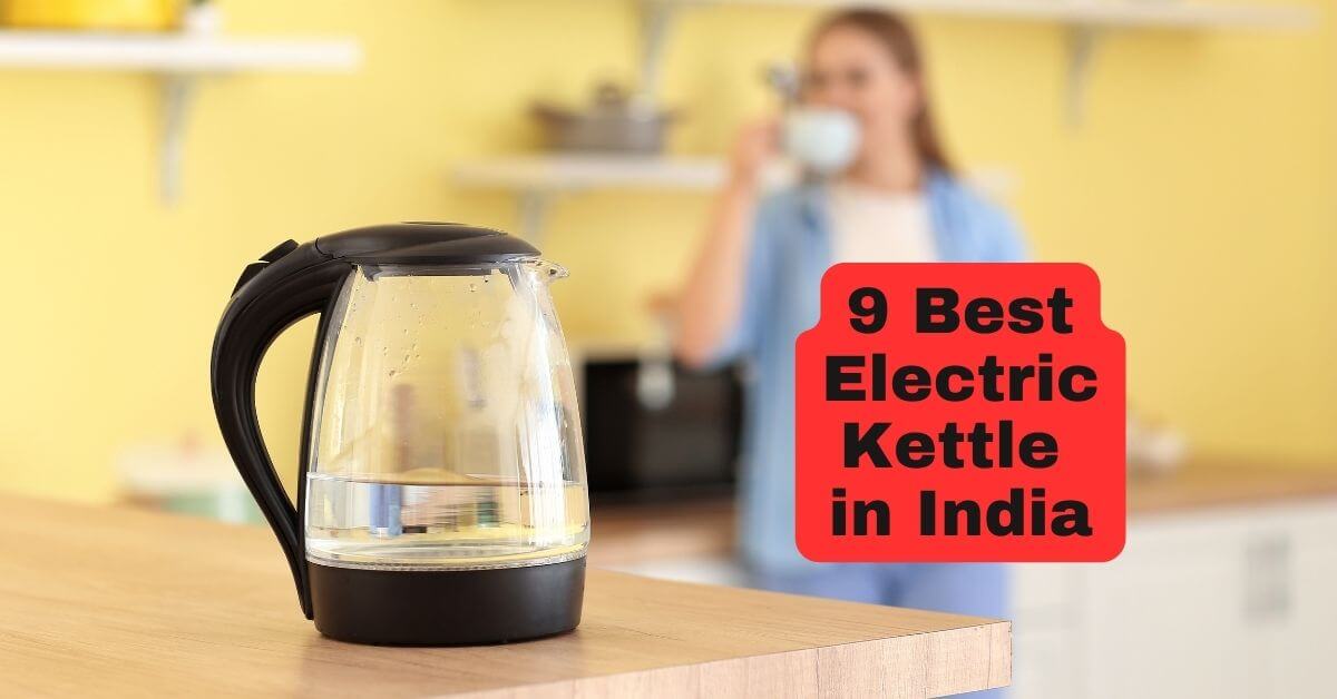 9 Best Electric Kettles in India (2026) — Reviewed & Ranked